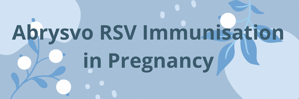 Abrysvo RSV Immunisation in Pregnancy. - Walker Street Doctors